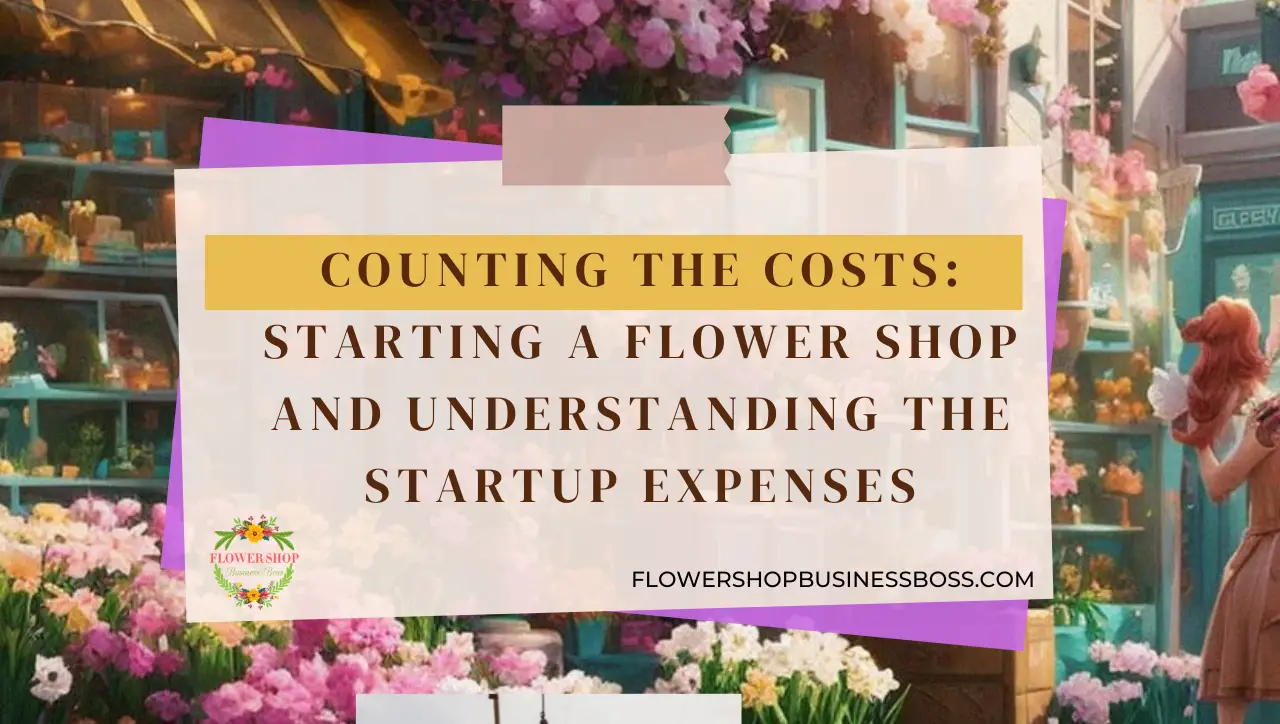 Counting the Costs: Starting a Flower Shop and Understanding the ... Counting the Costs: Starting a Flower Shop and Understanding the ...