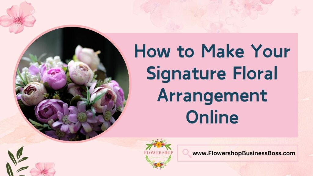 How to Make Your Signature Floral Arrangement Online - Flower Shop ...
